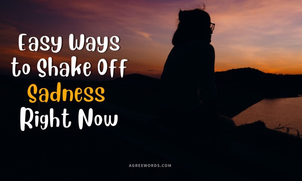 15 Easy Ways to Shake off Sadness Right Now | Happy Life » Agree words