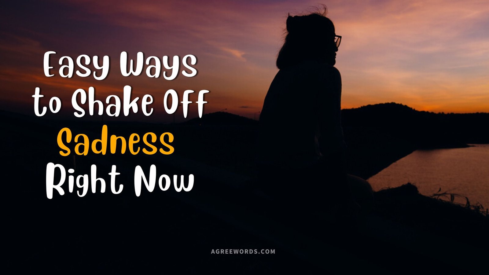 15 Easy Ways to Shake off Sadness Right Now | Happy Life » Agree words